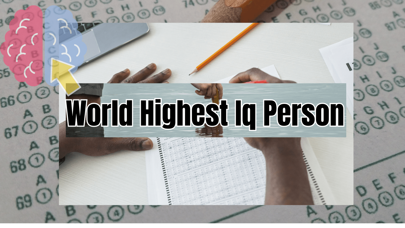 World Highest IQ Person: Who Have the Highest IQs in the World
